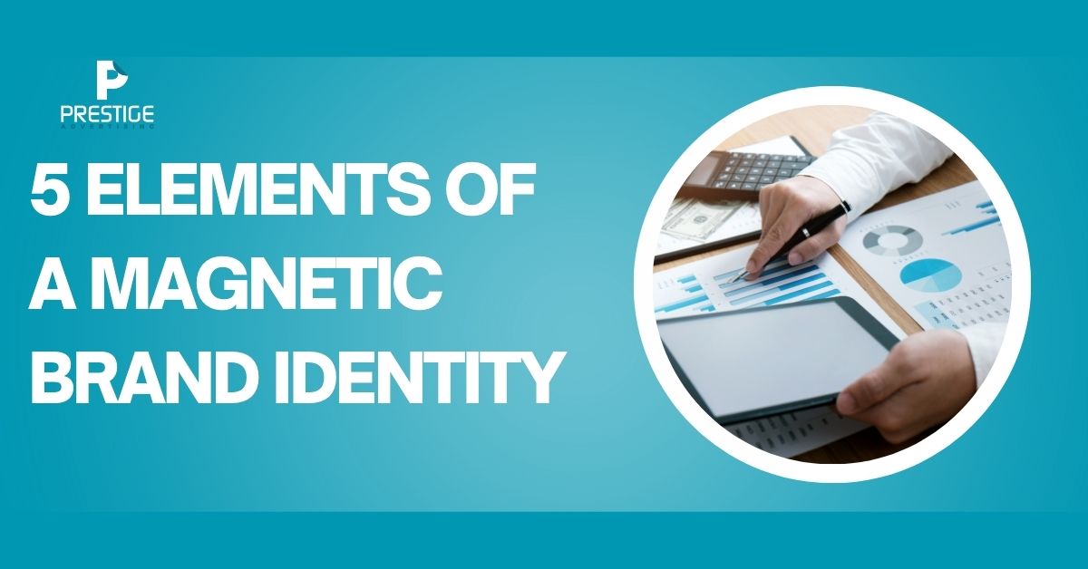 5 Key Elements of a Magnetic and Memorable Brand Identity