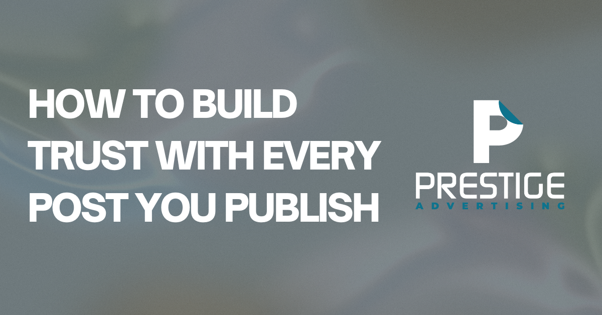 How to Build Trust With Every Post You Publish