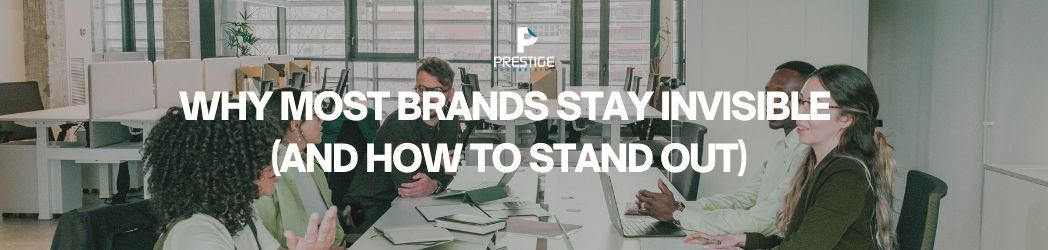 Why Most Brands Stay Invisible (And How to Stand Out)